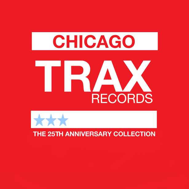 Legendary Chicago Label Trax Celebrates 25 Years With Brand New Musical ...